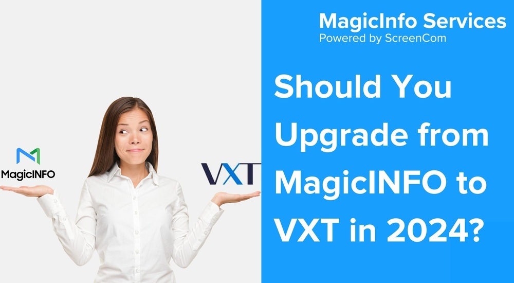 Should You Upgrade from MagicINFO to VXT in 2024?